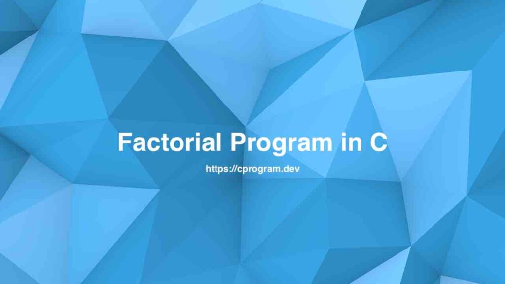 Factorial Program in C – C Program